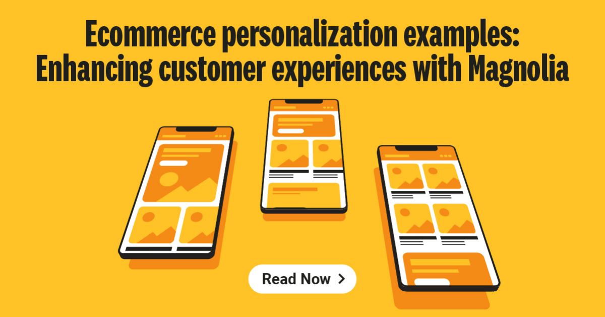 Ecommerce personalization examples: Enhancing customer experiences with Magnolia | Magnolia ...